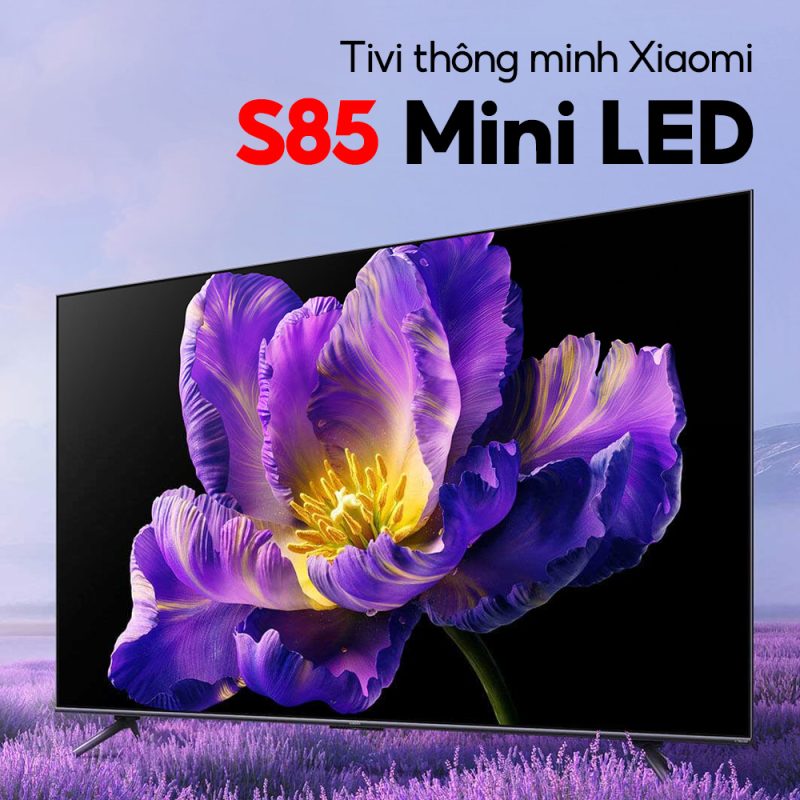 Tivi Xiaomi S85 Mini LED 85 inch – 240Hz, 4K, MEMC