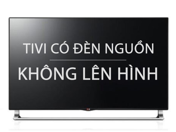 Cách khắc phục lỗi tivi có đèn nguồn nhưng không lên hình